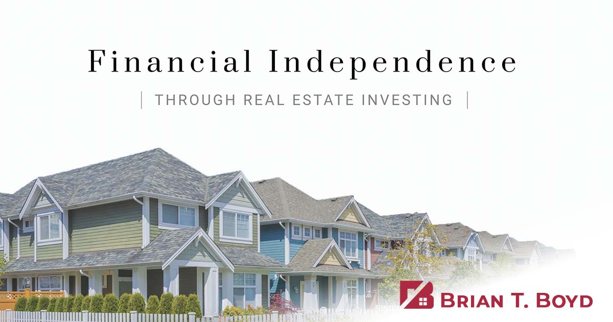 Financial independence through real estate investing | Brian T. Boyd